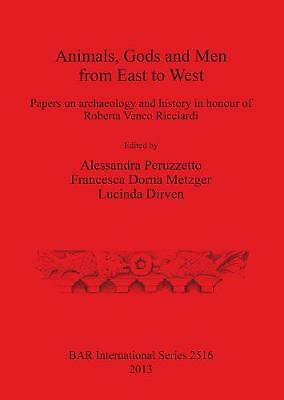 Animals Gods and Men from East to West: Papers on archaeology and ...