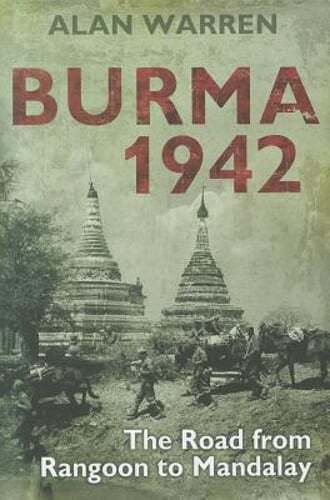 Burma 1942: The Road from Rangoon to Mandalay by Alan Warren: New ...