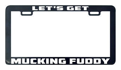 Let's Get Mucking Fuddy Funny license plate frame tag | eBay