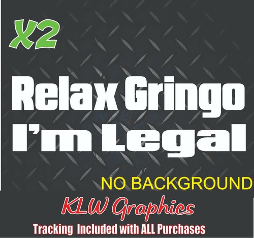 Relax Gringo Legal Decal Sticker MAGA Diesel Truck Mexico Car Immigrant ...
