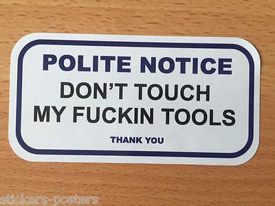 FUNNY TOOLBOX STICKER POLITE NOTICE - DON'T TOUCH MY F*CKIN TOOLS TOOL ...