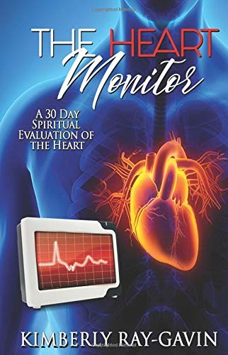 THE HEART MONITOR: A 30 DAY SPIRITUAL EVALUATION OF THE By Kimberly Ray ...
