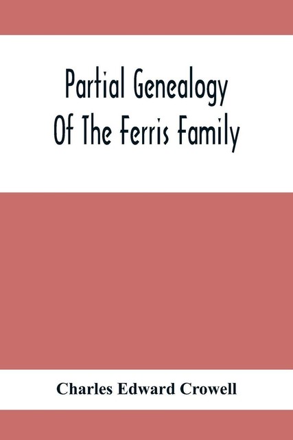 Partial Genealogy of The Ferris Family von Charles Edward Crowell (2021 ...