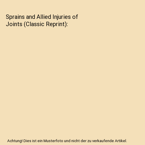 Sprains and Allied Injuries of Joints (Classic Reprint), Richard Henry ...