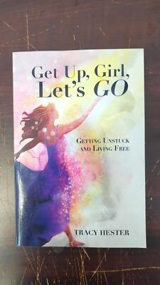 Get Up Girls, Let's Go - Getting Unstuck and Living Free by Tracy ...