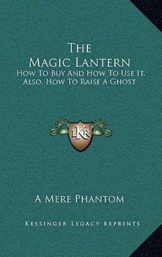 Magic Lantern : How to Buy and How to Use It, Also, How to Raise A ...