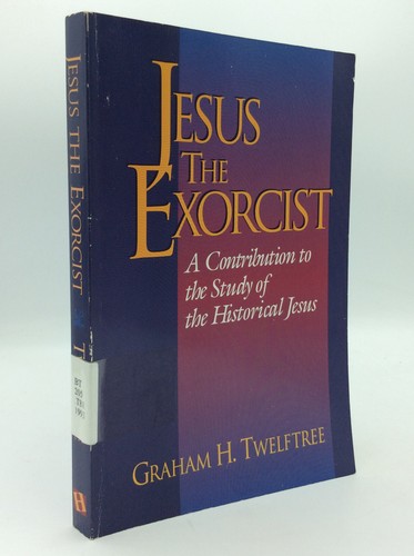 JESUS THE EXORCIST by Graham H. Twelftree - 1993 - Catholic - history ...