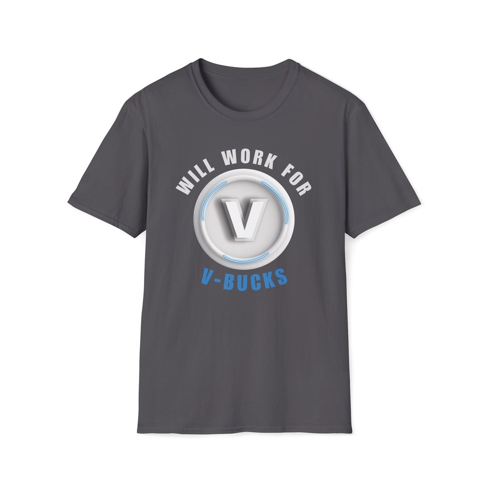Will work for V - Bucks, Funny Fortnite V - Bucks Themed T-shirt | eBay