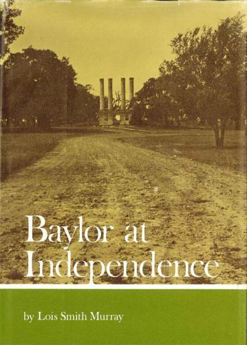 Baylor at Independence, 1845-1886 by Lois Smith-Murray (Hardcover) for ...