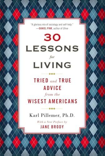 30 Lessons for Living: Tried and True Advice from the Wises ...