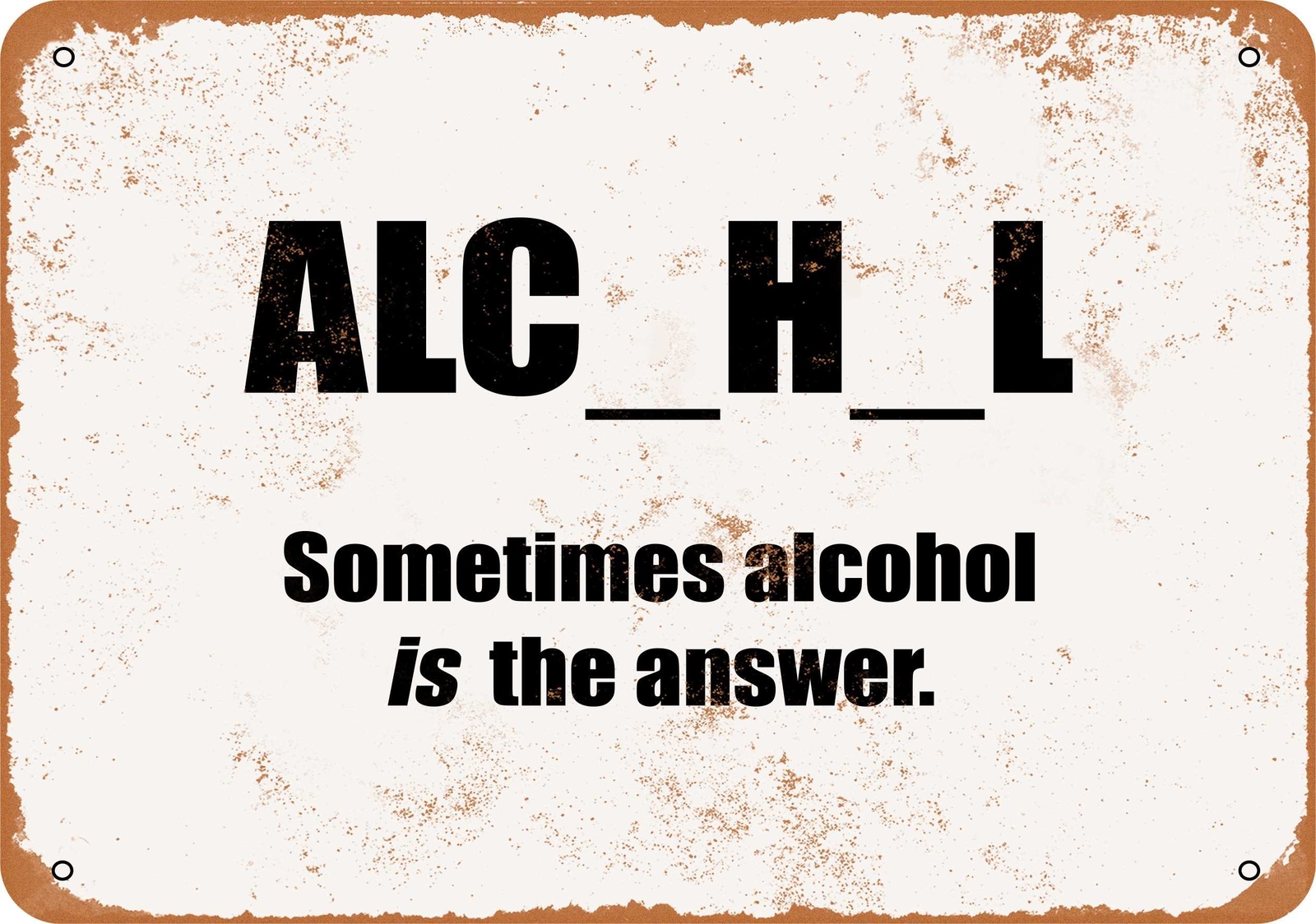 METAL SIGN - ALC_H_L. Sometimes Alcohol Is the Answer.- Vintage Look | eBay