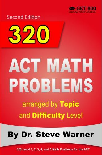 320 ACT Math Problems arranged by Topic and Difficulty Level, 2nd ...