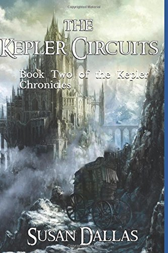 THE KEPLER CIRCUITS: BOOK TWO OF THE KEPLER CHRONICLES By Susan Dallas ...