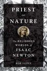 Priest of Nature: The Religious Worlds of Isaac Newton by Professor ...