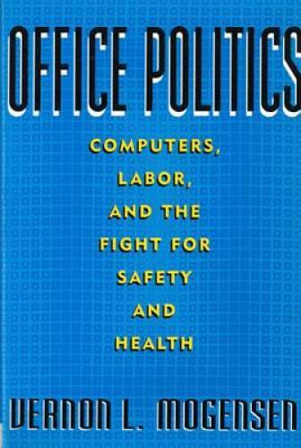 Office Politics: Computers, Labor, and the Fight for Safety and Health ...