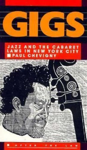 Gigs : Jazz and the Cabaret Laws in New York City by Paul Chevigny ...