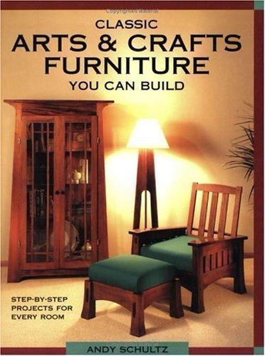 Classic Arts and Crafts Furniture You Can Build : Step-by-Step Projects ...