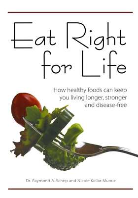 Eat Right for Life: How Healthy Foods... By Raymond A. storeM, Schep ...
