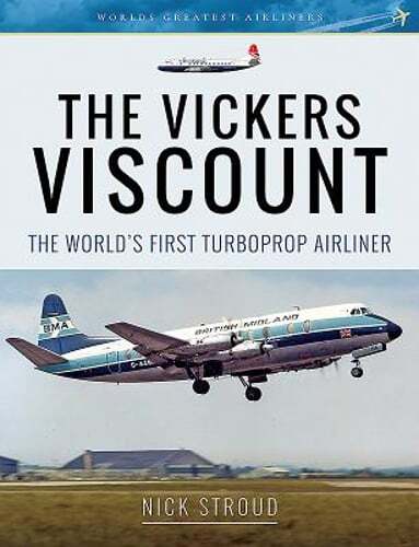 The Vickers Viscount: The World's First Turboprop Airliner by Nick ...