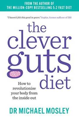 The Clever Guts Diet: How to Revolutionise Your Body from the Inside ...