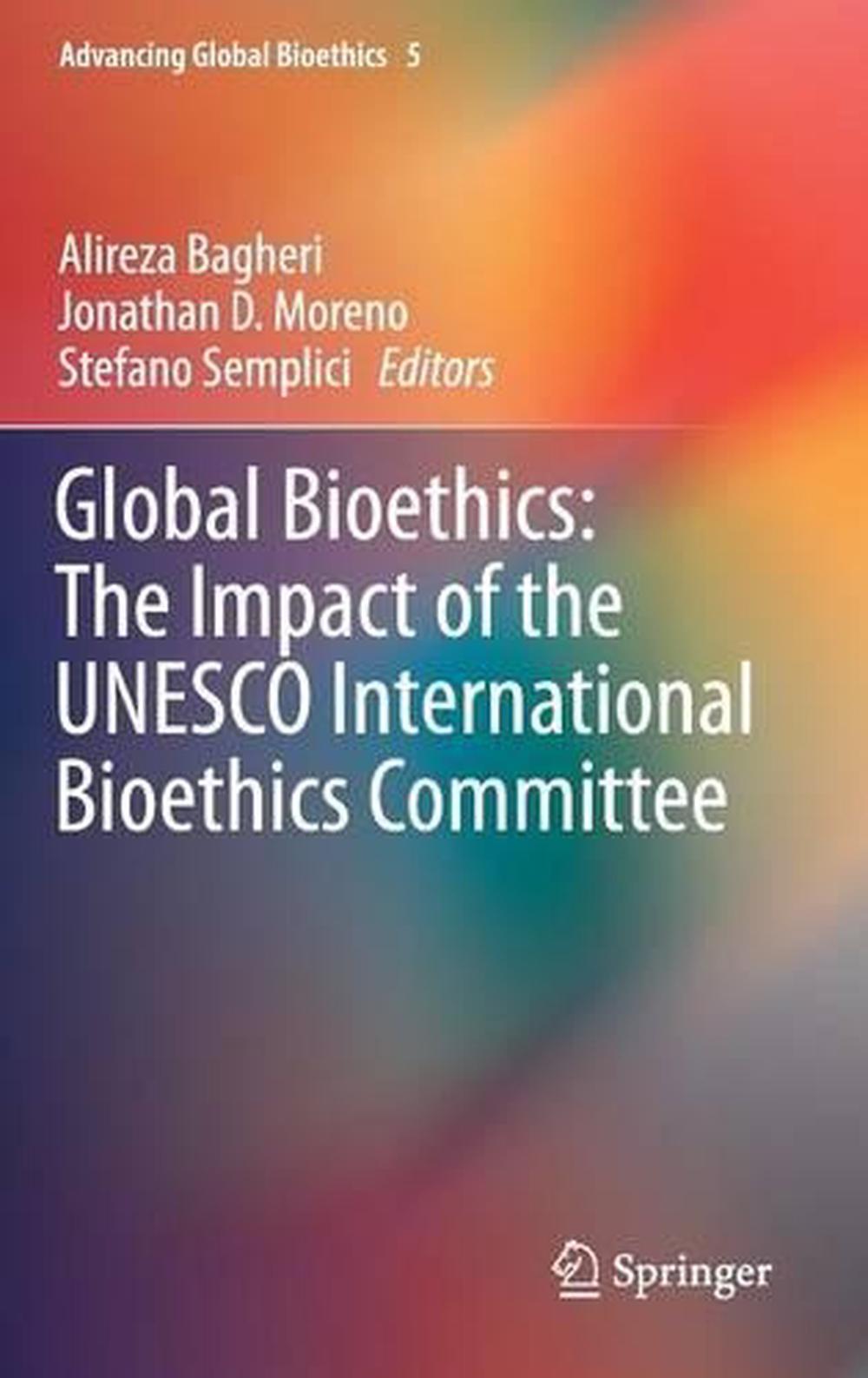 Global Bioethics: The Impact of the UNESCO International Bioethics ...
