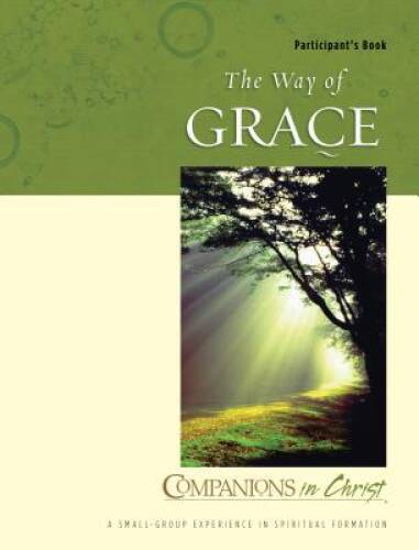 Companions in Christ The Way of Grace: A Small-Group Experiance in ...