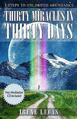 Thirty Miracles in Thirty Days : 5 Easy Steps to Co-Creating Unlimited ...