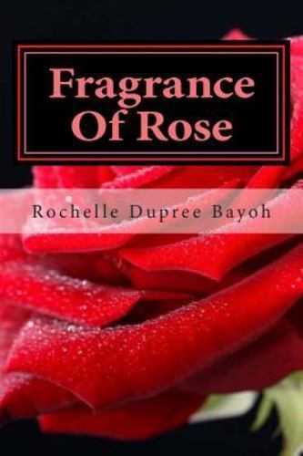 Fragrance of Rose : A Sweet Novella by Rochelle Dupree Bayoh (2015 ...