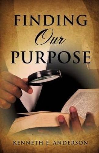 Finding Our Purpose by Kenneth E Anderson (Paperback / softback, 2013) for sale online | eBay