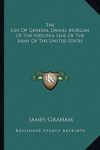 Life of General Daniel Morgan of the Virginia Line of the Army of the ...