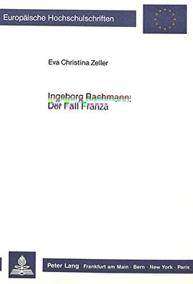 Ingeborg Bachmann, Der Fall Franza (Europaische Hochschulschriften ...