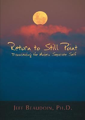 Return to Still Point : Transcending the Modern Separate Self by Jeff ...