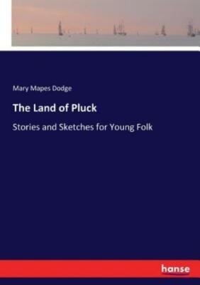 The Land Of Pluck: Stories And Sketches For Young Folk 9783744770217| eBay