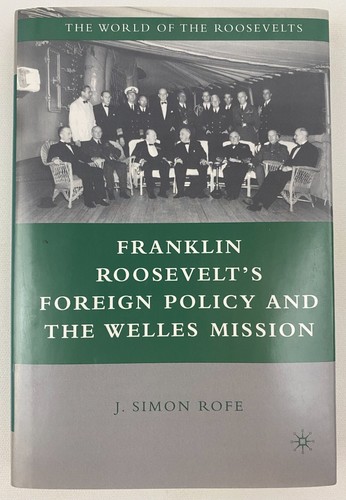 Simon Rofe FRANKLIN ROOSEVELT'S FOREIGN POLICY AND THE WELLES MISSION ...