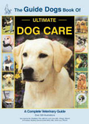 The Guide Dogs Book of Ultimate Dog Care by Geoff Sumner-Smith, Sue ...