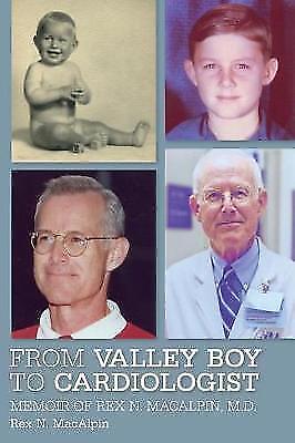 From Valley Boy to Cardiologist : Memoir of Rex N. MacAlpin, M. D. by ...