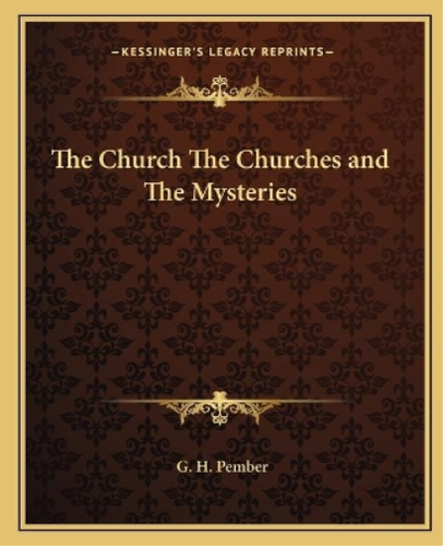G H Pember The Church The Churches and The Mysteries (Poche) | eBay