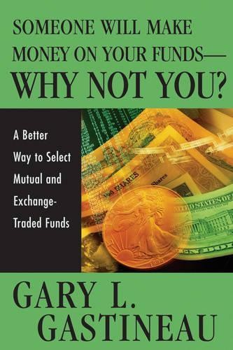 Gary L. Gastine Someone Will Make Money on Your Funds - Why N ...