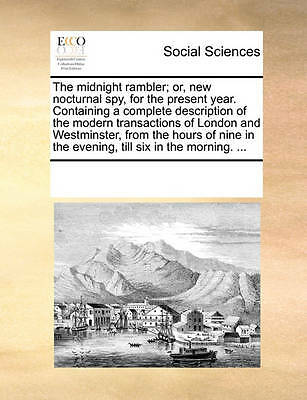 The Midnight Rambler; Or, New Nocturnal Spy, for the Present Year ...