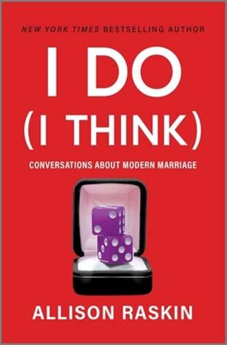 I Do (I Think): Conversations about Modern Marriage by Allison Raskin ...