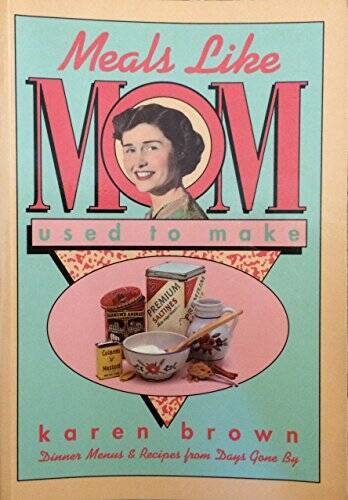 Meals Like Mom Used to Make: Complete Dinner Menus and Recipes from ...