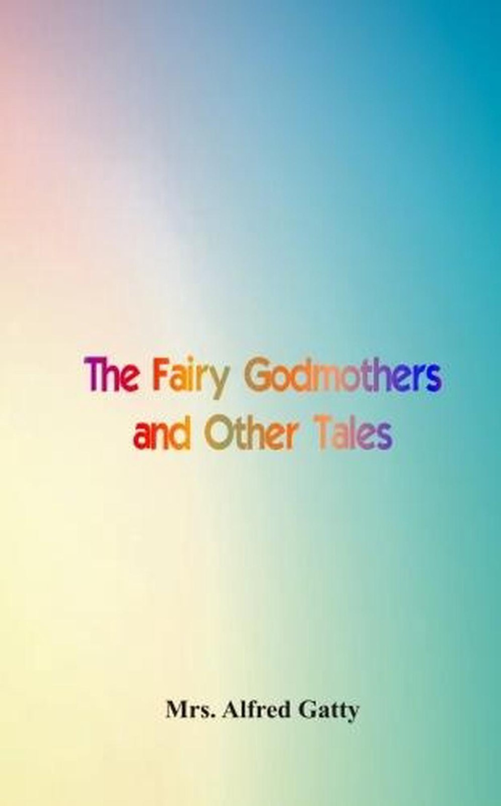 The Fairy Godmothers and Other Tales by Mrs. Alfred Gatty (English ...
