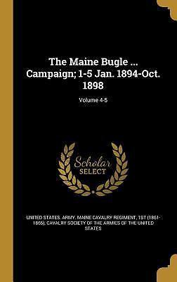 Maine Bugle ... Campaign; 1-5 Jan. 1894-Oct. 1898; Volume 4-5 by ...