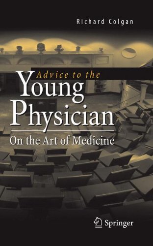 ADVICE TO THE YOUNG PHYSICIAN: ON THE ART OF MEDICINE By Richard Colgan ...
