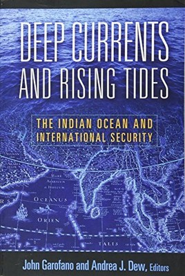 DEEP CURRENTS AND RISING TIDES: THE INDIAN OCEAN AND By John Garofano ...