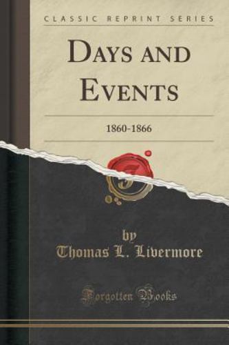 Days and Events : 1860-1866 (Classic Reprint) by Thomas L Livermore ...