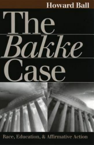 The Bakke Case: Race, Education, and Affirmative Action by Ball, Howard ...