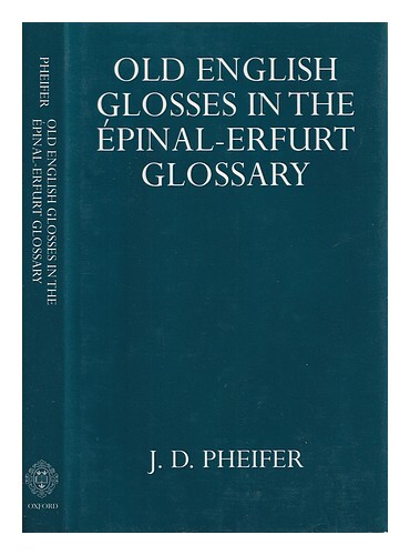 PHEIFER, J. D. Old English glosses in the pinal-Erfurt glossary / J.D ...