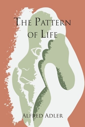 Alfred Adler W Beran Wolfe The Pattern of Life (Paperback) (US IMPORT ...