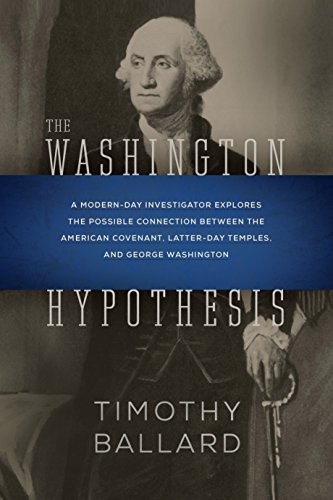 THE WASHINGTON HYPOTHESIS: A MODERN-DAY INVESTIGATOR By Timothy Ballard ...
